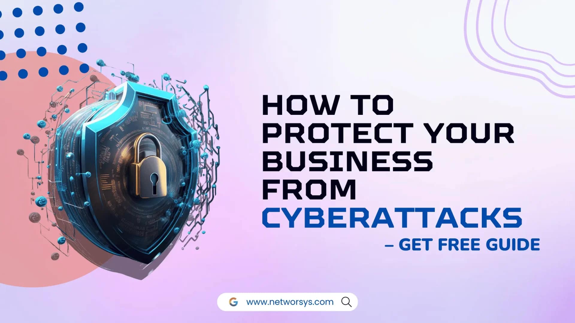 How to Protect Your Business from Cyber Attacks - Get Free Guide